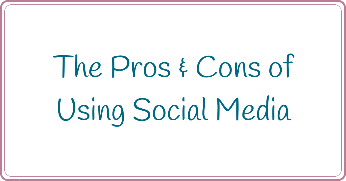 The Pros & Cons of Using Social Media - Tina B's World